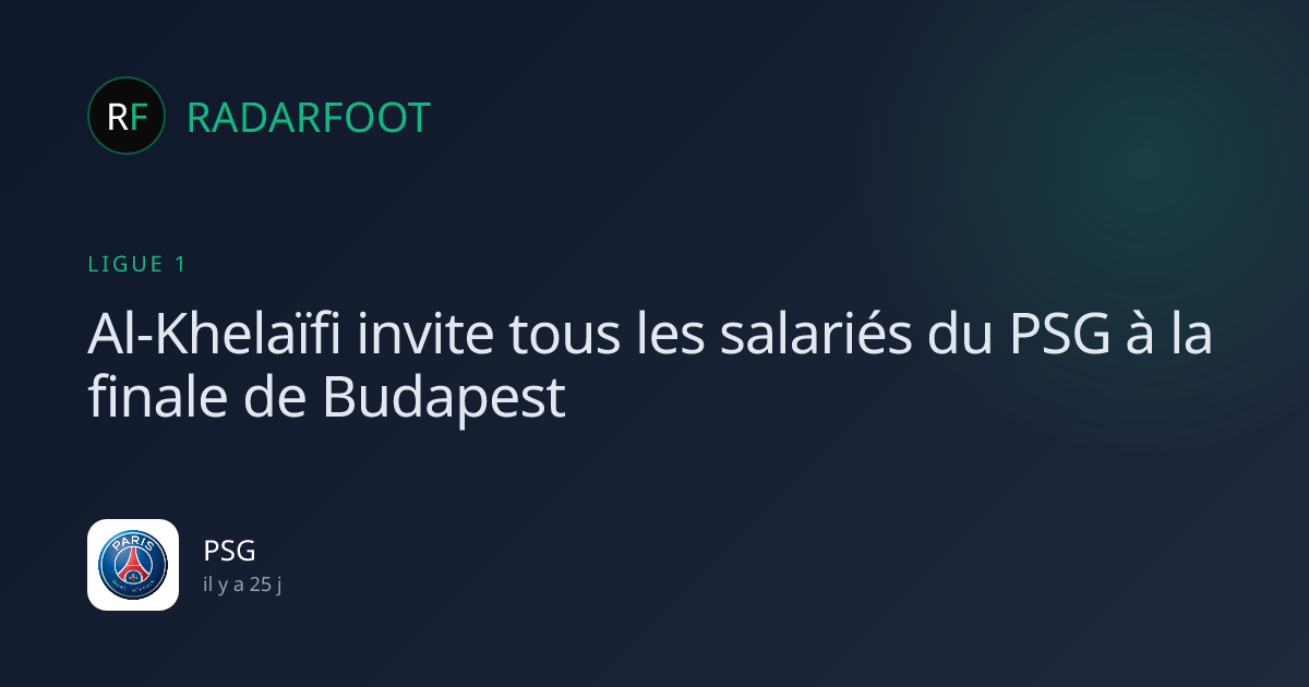 Al-Khelaïfi invite tous les salariés du PSG à la finale de Budapest ...