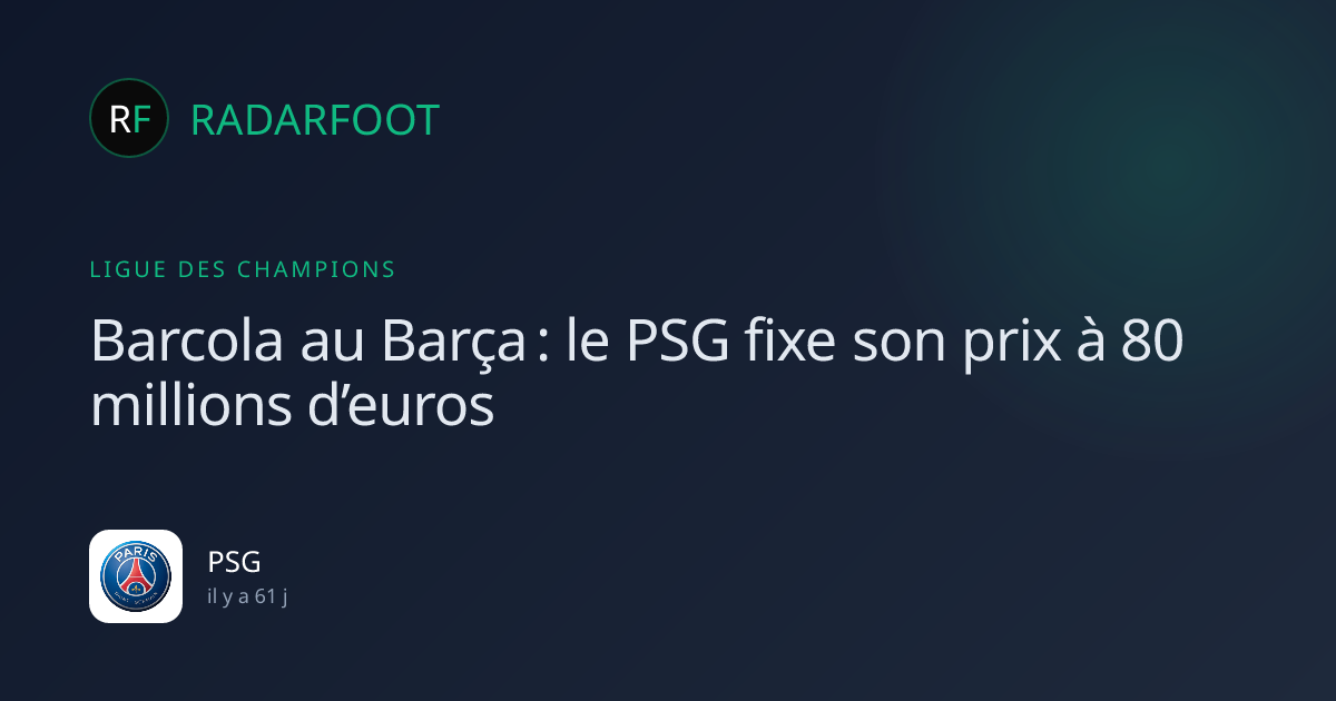Barcola au Barça : le PSG fixe son prix à 80 millions d’euros – Radarfoot