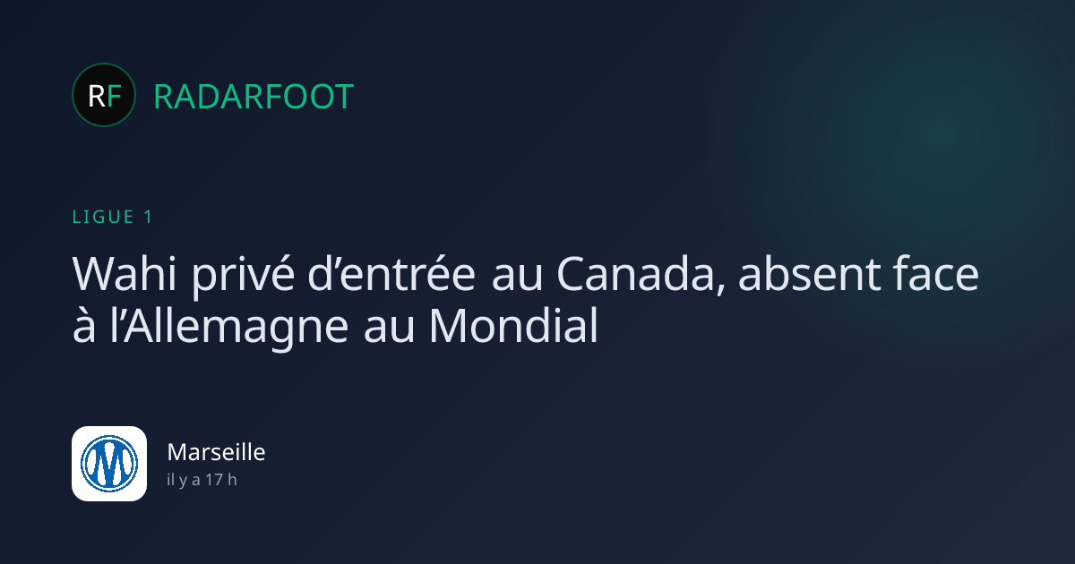 Wahi privé d’entrée au Canada, absent face à l’Allemagne au Mondial ...