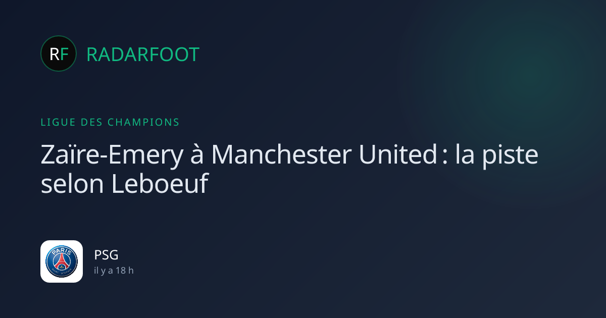 Zaïre-Emery à Manchester United : la piste selon Leboeuf – Radarfoot